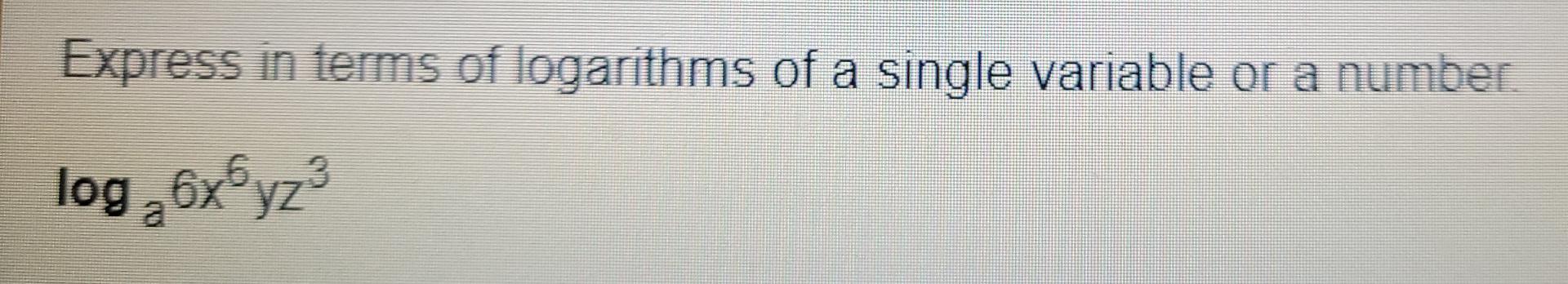 Solved Express in terms of logarithms of a single variable | Chegg.com