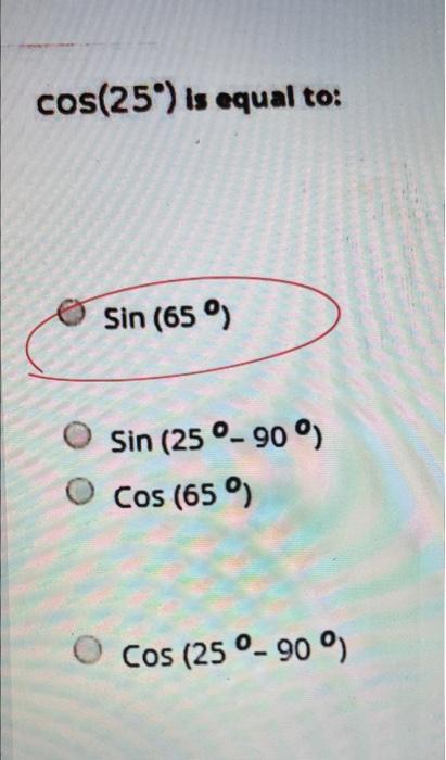 Solved cos(25") is equal to: Sin (65) Sin (25 °-90°) Cos | Chegg.com