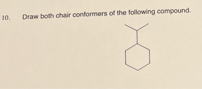 Solved 10. Draw both chair conformers of the following | Chegg.com