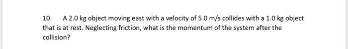 Solved 10. A 2.0 kg object moving east with a velocity of | Chegg.com