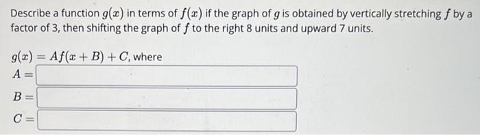 Solved Describe a function g(x) in terms of f(x) if the | Chegg.com