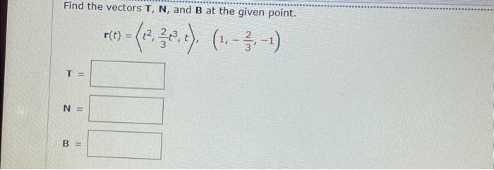 Solved Find the vectors T,N, and B at the given point. | Chegg.com