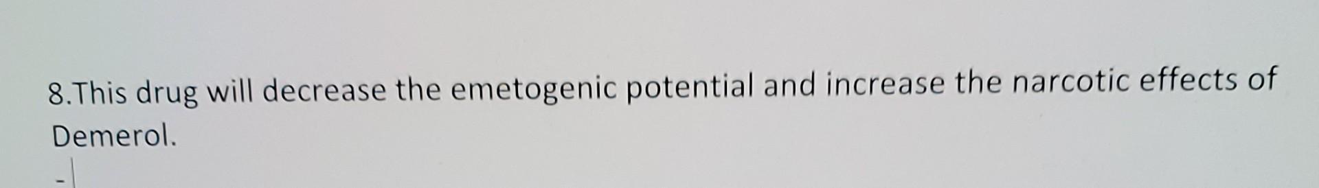 Solved 8. This drug will decrease the emetogenic potential | Chegg.com