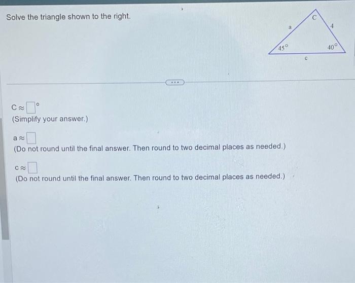 Solved Solve the triangle shown to the right. C≈ (Simplify | Chegg.com