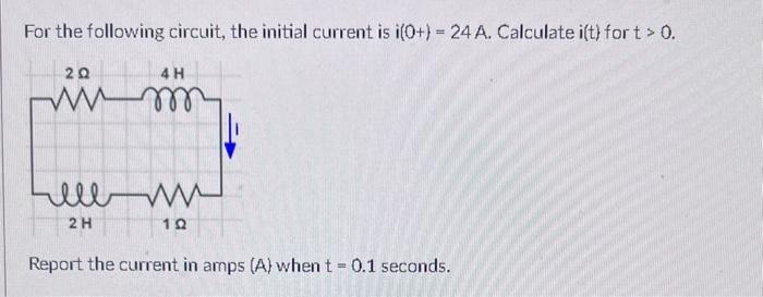 Solved For the following circuit, the initial current is | Chegg.com
