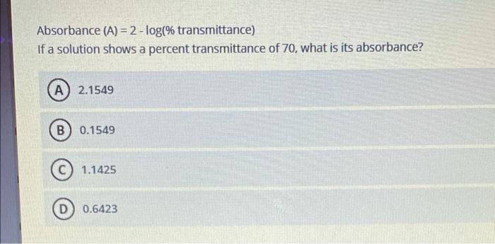 Solved Absorbance (A) = 2 -log(% transmittance) If a | Chegg.com