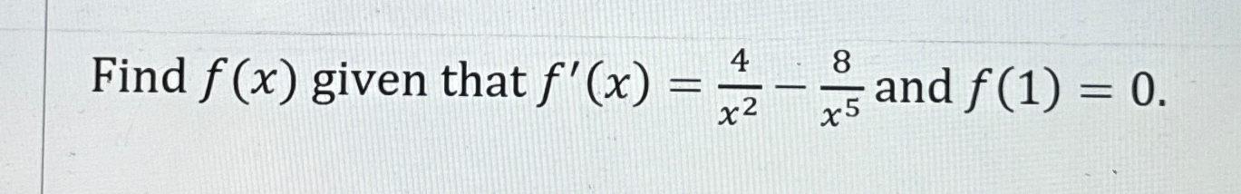 Solved Find f(x) ﻿given that f'(x)=4x2-8x5 ﻿and f(1)=0. | Chegg.com