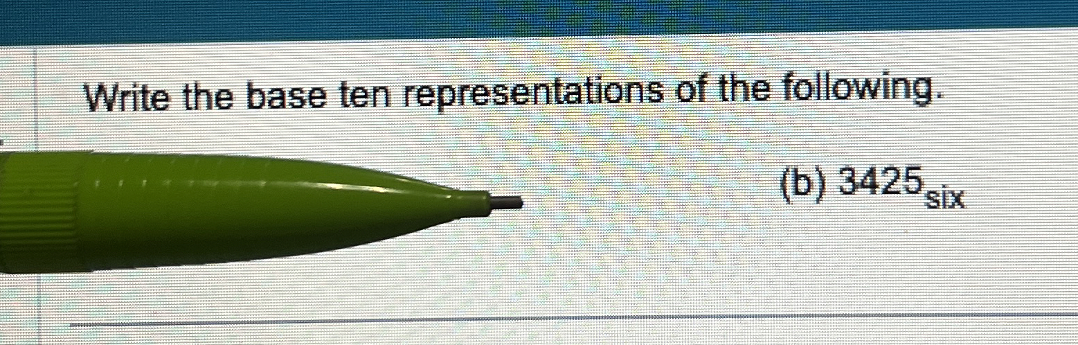 Solved Write the base ten representations of the | Chegg.com