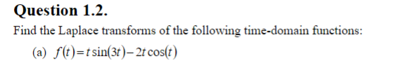 Solved Question 1.2.Find the Laplace transforms of the | Chegg.com