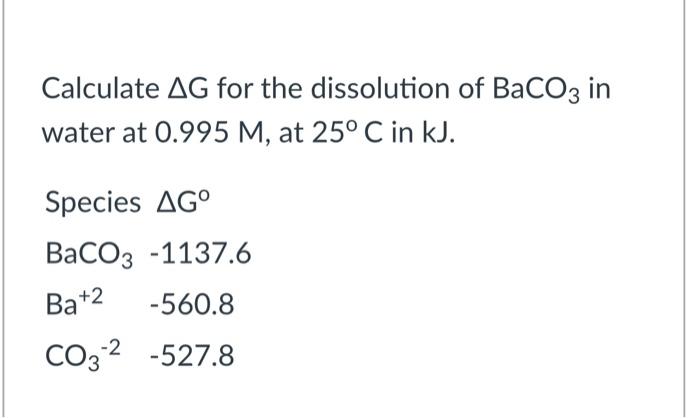 Solved Calculate AG for the dissolution of BaCO3 in water at | Chegg.com
