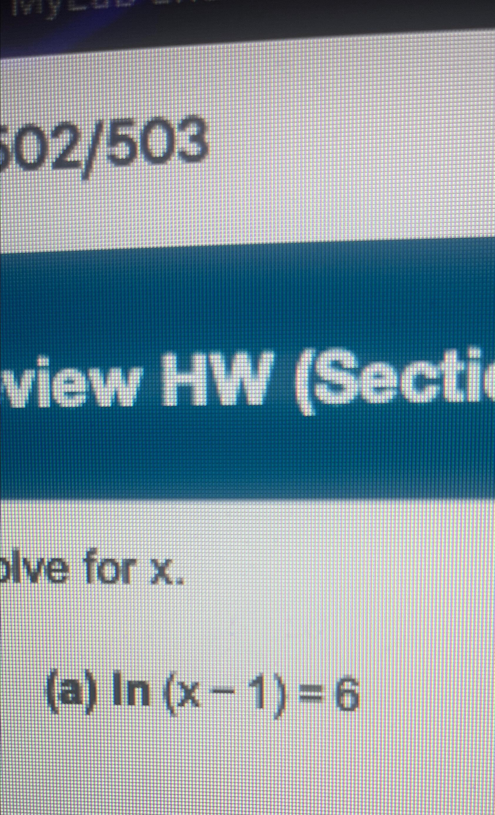Solved 02503view HWIve for x(a) ln(x-1)=6 | Chegg.com