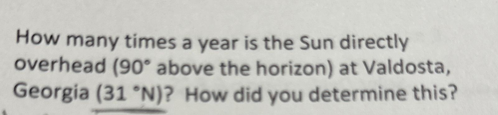 Solved How many times a year is the Sun directly overhead | Chegg.com