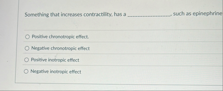 Solved Something that increases contractility, has a ﻿such | Chegg.com
