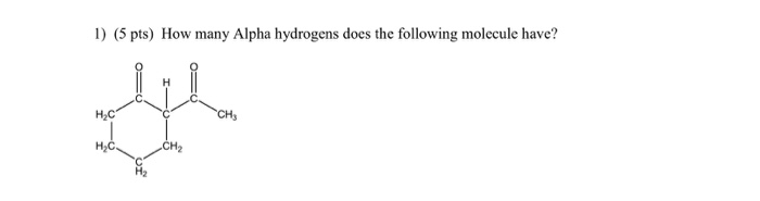 Solved 1) (5 pts) How many Alpha hydrogens does the | Chegg.com