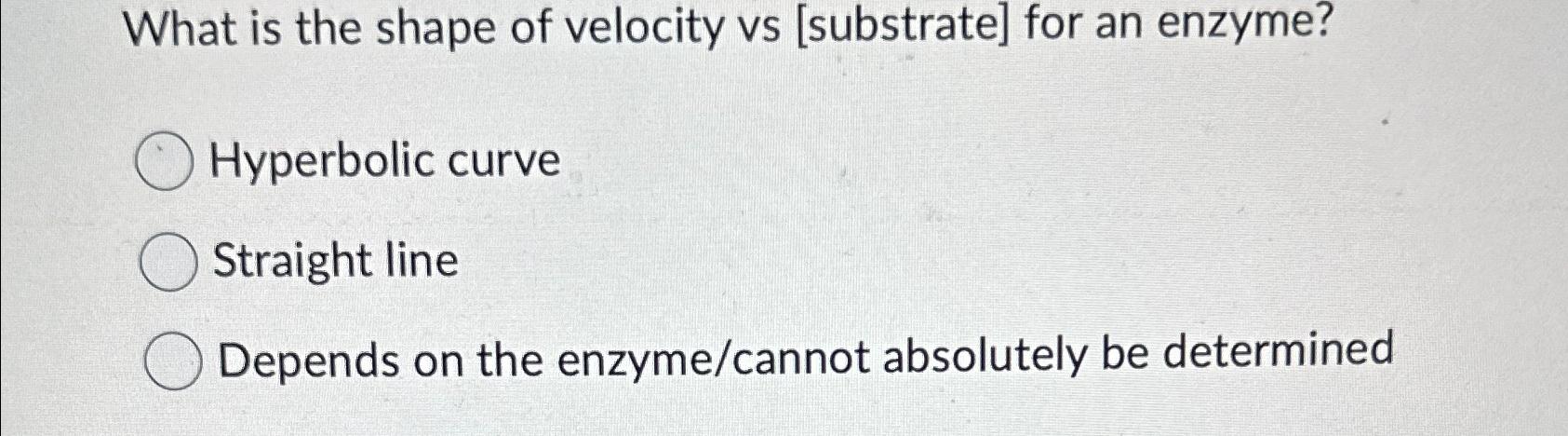Solved What is the shape of velocity vs [substrate] ﻿for an | Chegg.com