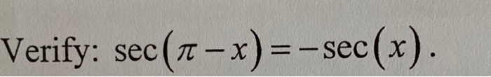 Solved Verify: sec(i - x)=-sec(x). | Chegg.com