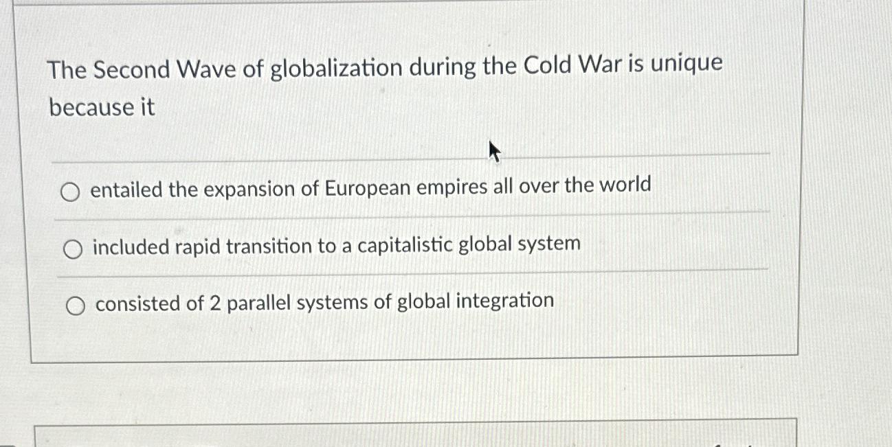 Solved The Second Wave of globalization during the Cold War | Chegg.com