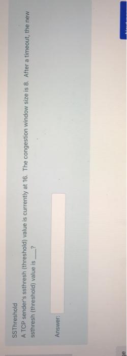 Solved SSThreshold A TCP sender's ssthresh (threshold) value | Chegg.com