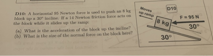 Solved Moves up ramp D10 F = 95 N 8 kg D10: A horizontal 95 | Chegg.com