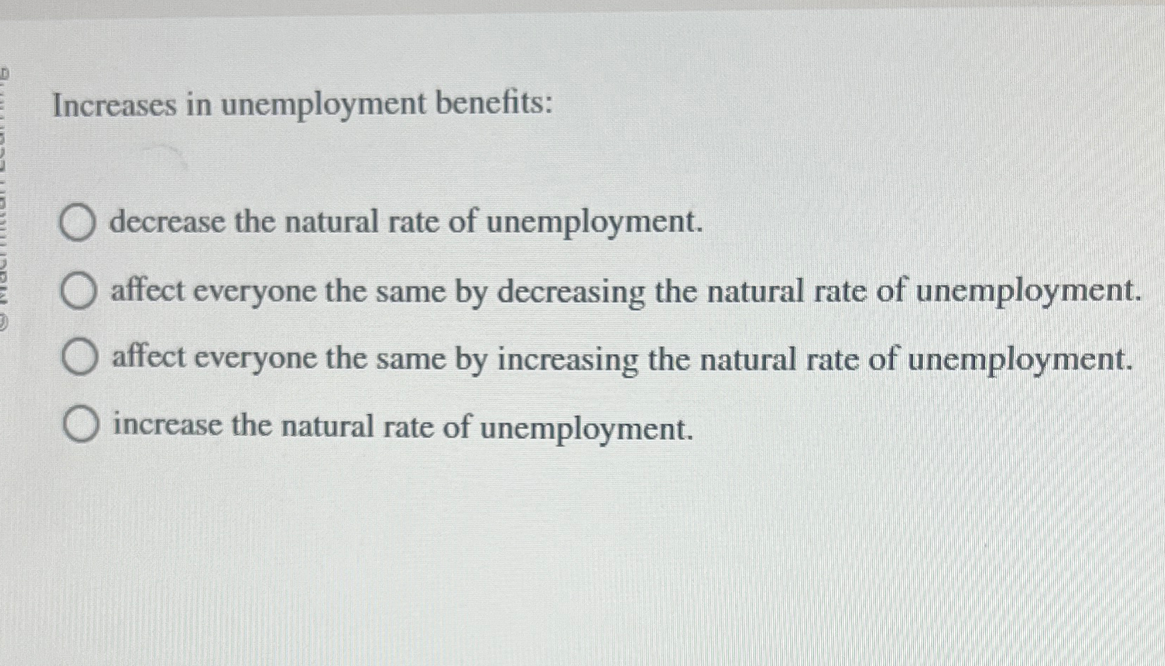Solved Increases in unemployment benefits:decrease the | Chegg.com