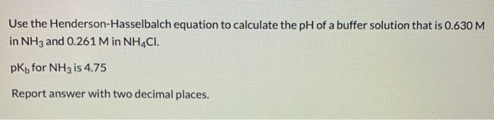 Solved Use the Henderson-Hasselbalch equation to calculate | Chegg.com