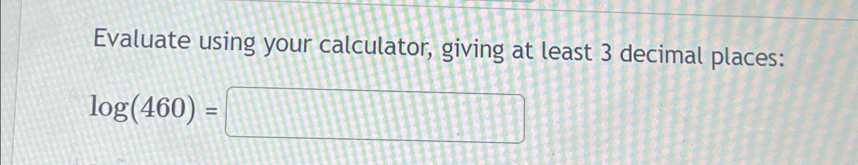 Solved Evaluate using your calculator, giving at least 3 | Chegg.com