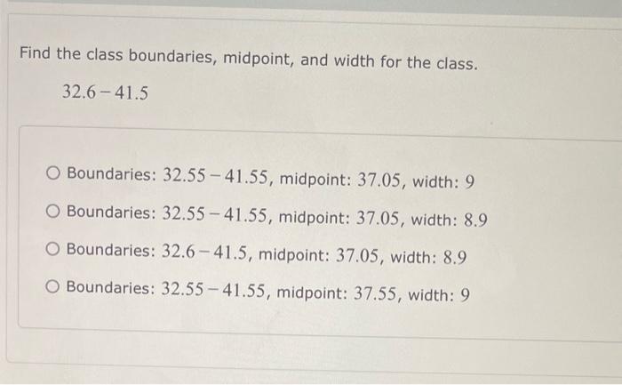 Solved Find the class boundaries, midpoint, and width for | Chegg.com