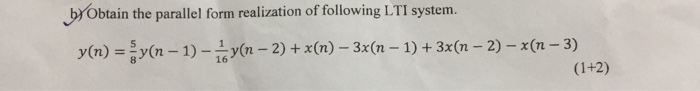 Solved by Obtain the parallel form realization of following | Chegg.com