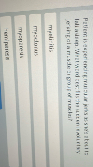 Solved Patient is experiencing muscular jerks as she's about | Chegg.com