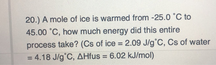 Solved 20.) A mole of ice is warmed from -25.0 °C to 45.00 | Chegg.com