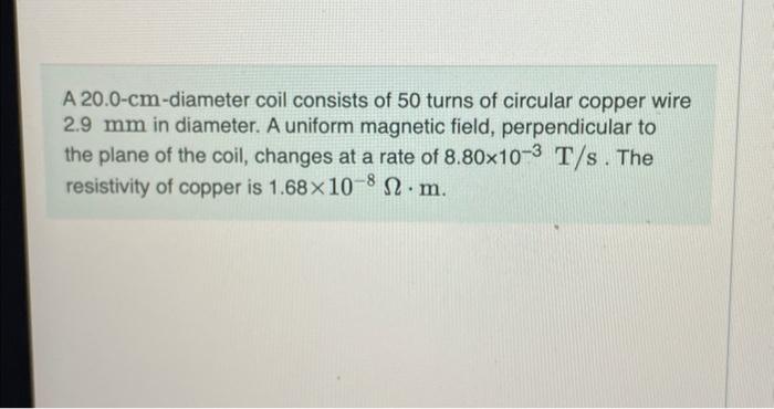 Solved A 20.0-cm-diameter coil consists of 50 turns of | Chegg.com