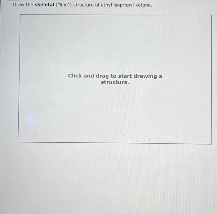 Solved Draw the skeletal ("line") structure of ethyl | Chegg.com
