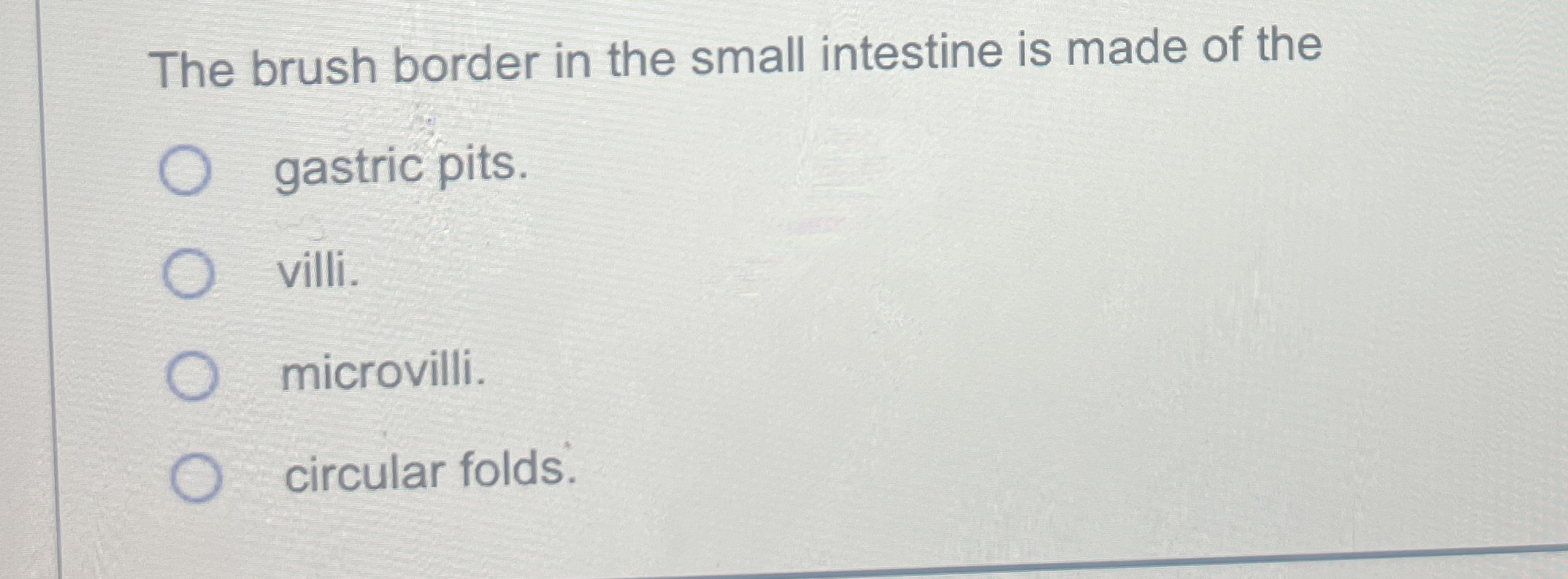 Solved The brush border in the small intestine is made of | Chegg.com