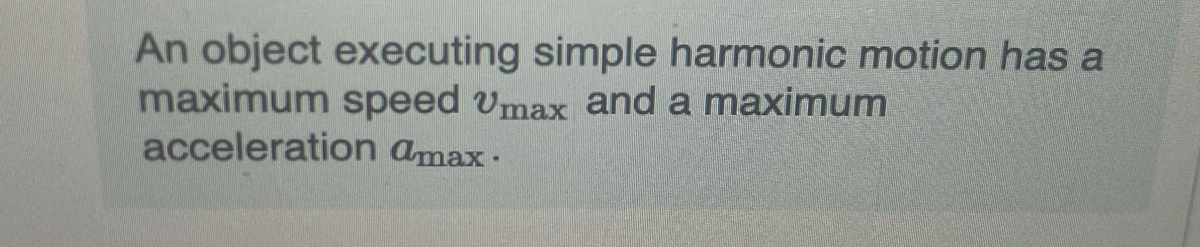 Solved An object executing simple harmonic motion has a | Chegg.com