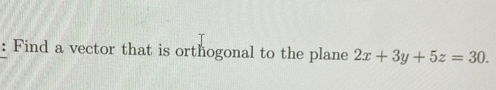 Solved Find a vector that is orthogonal to the plane | Chegg.com