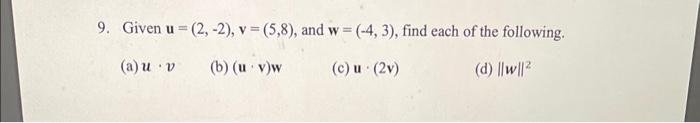 Solved 9. Given u=(2,−2),v=(5,8), and w=(−4,3), find each of | Chegg.com
