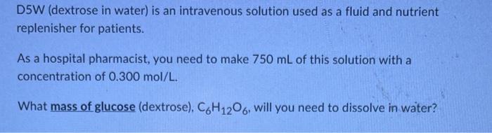 Solved D5W (dextrose in water) is an intravenous solution | Chegg.com