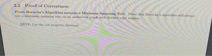 Solved 2.2 Proof of Correctness Prove Boruvkn's Algorithm | Chegg.com