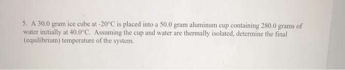 Solved 5. A 30.0 gram ice cube at -20°C is placed into a | Chegg.com
