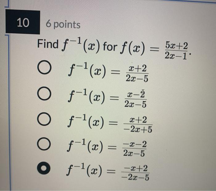 Solved 10 6 points Find f-1(x) for f(x) = 5x+2 O f-1(x) = | Chegg.com