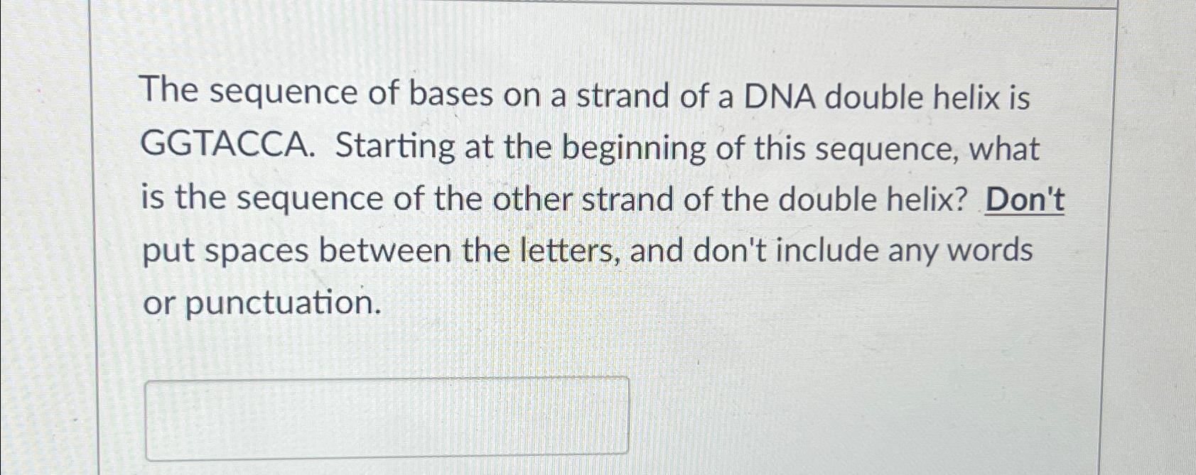 Solved The sequence of bases on a strand of a DNA double | Chegg.com