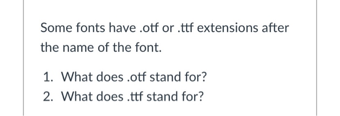 Solved Some fonts have .otf or .ttf extensions after the | Chegg.com