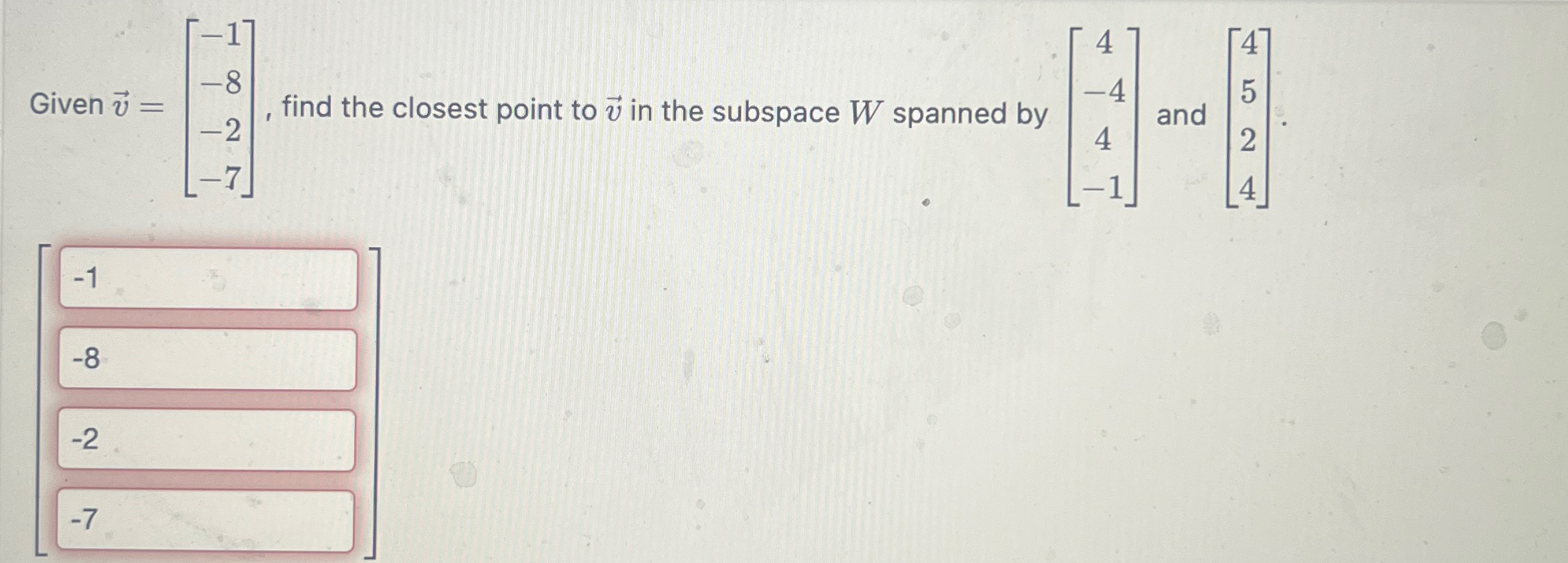 Solved Given vec(v)=[-1-8-2-7], ﻿find the closest point to | Chegg.com