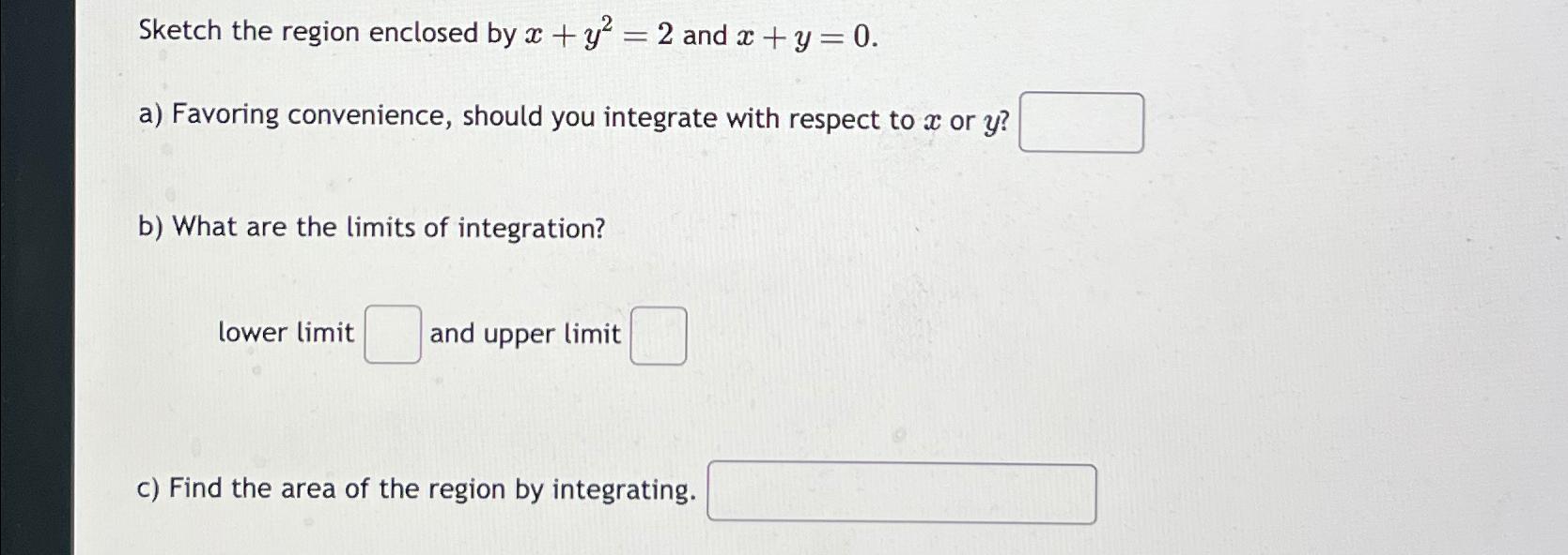 Solved Sketch the region enclosed by x+y2=2 ﻿and x+y=0.a) | Chegg.com