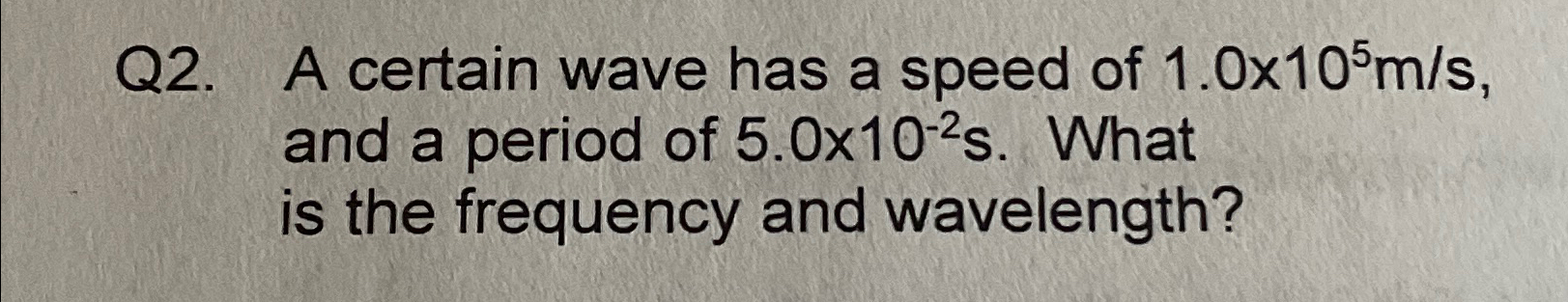 Solved Q2. ﻿A certain wave has a speed of 1.0×105ms, ﻿and a | Chegg.com
