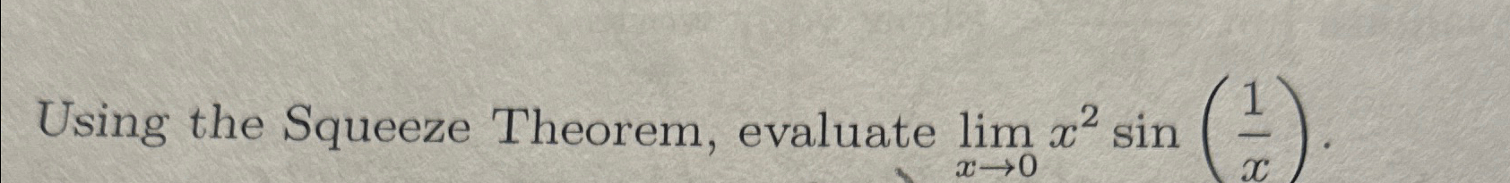 Solved Using the Squeeze Theorem, evaluate limx→0x2sin(1x) | Chegg.com