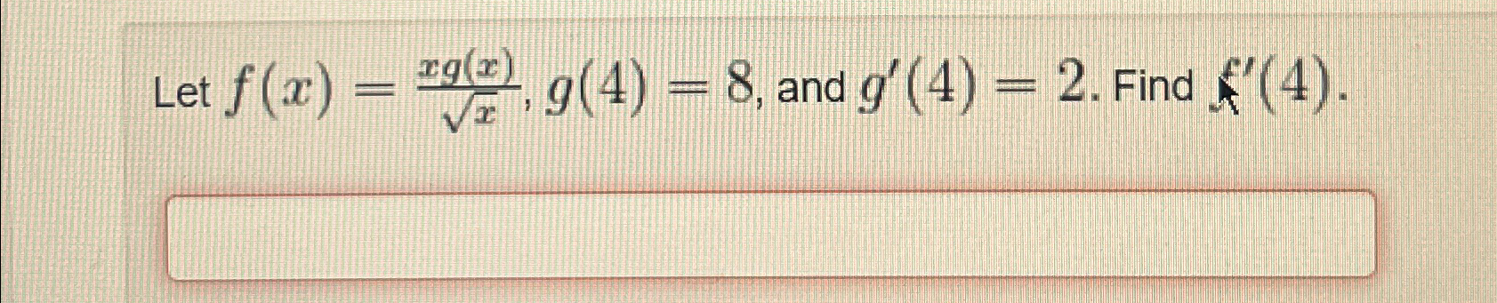 Solved Let f(x)=xg(x)x2,g(4)=8, ﻿and g'(4)=2. ﻿Find f'(4). | Chegg.com