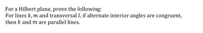 Solved For a Hilbert plane, prove the following: For lines | Chegg.com