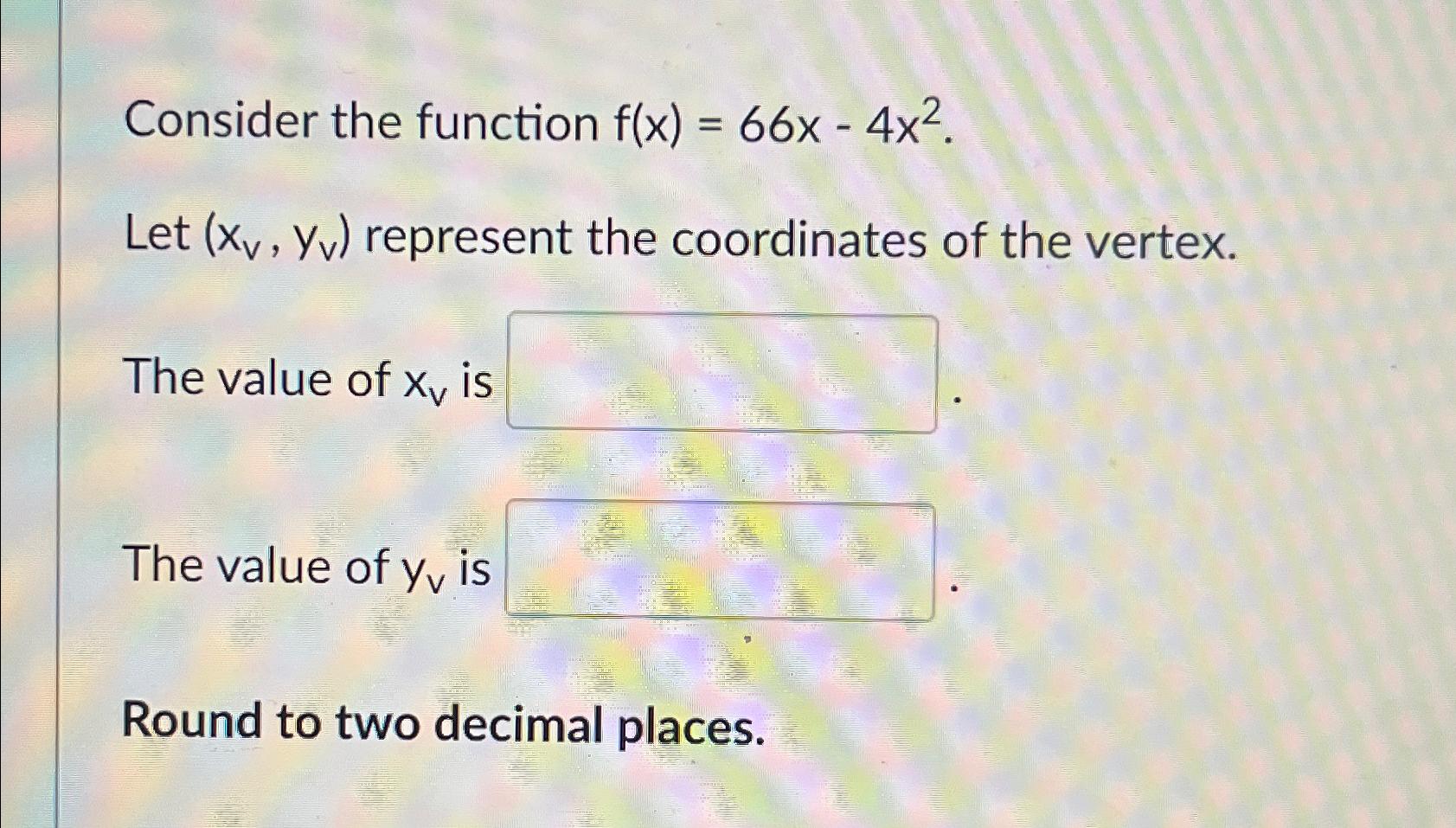 Solved Consider the function f(x)=66x-4x2Let (xv,yv) | Chegg.com