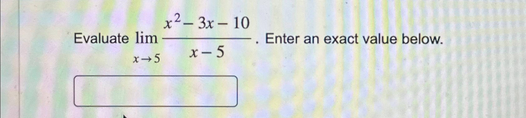 Solved Evaluate limx→5x2-3x-10x-5. ﻿Enter an exact value | Chegg.com